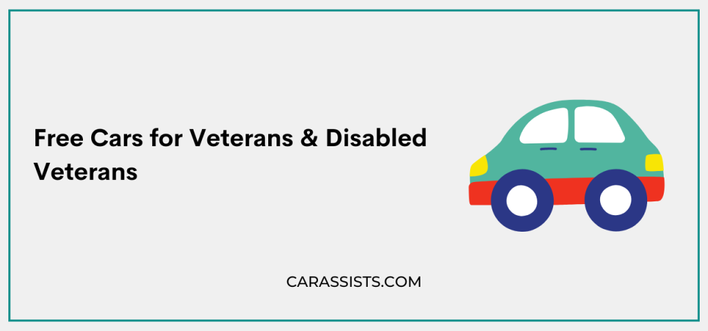 Free Cars for Veterans & Disabled Veterans – Complete Info – Car Assists