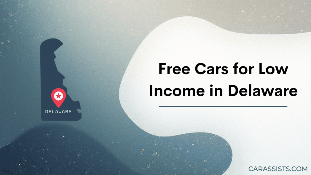 Free Cars Programs for Low Income in Delaware: 2026 Updated