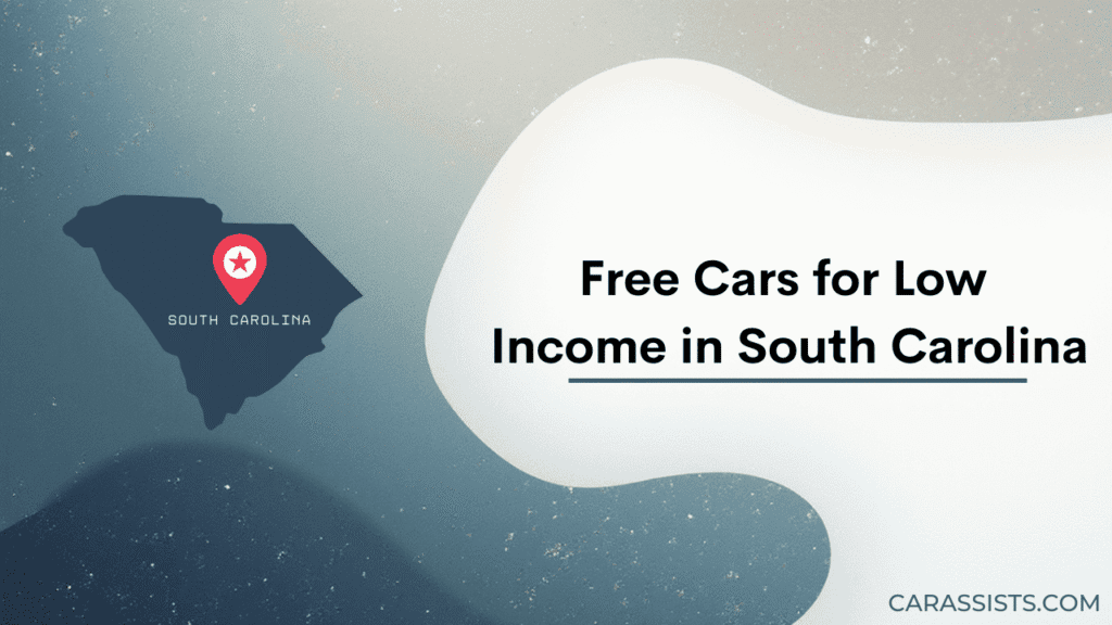 Free Cars Programs for Low Income in South Carolina: 2026 Updated